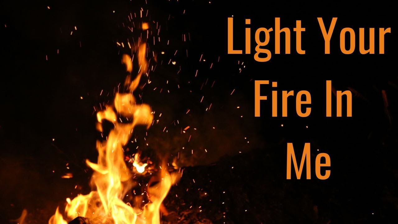 Light Your Fire In Me - YouTube