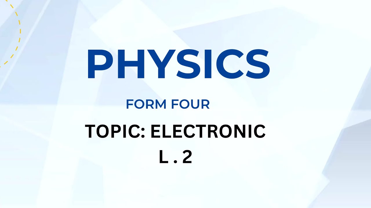 PHYSICS, FORM IV ELECTRONIC 2 OF 4 - YouTube