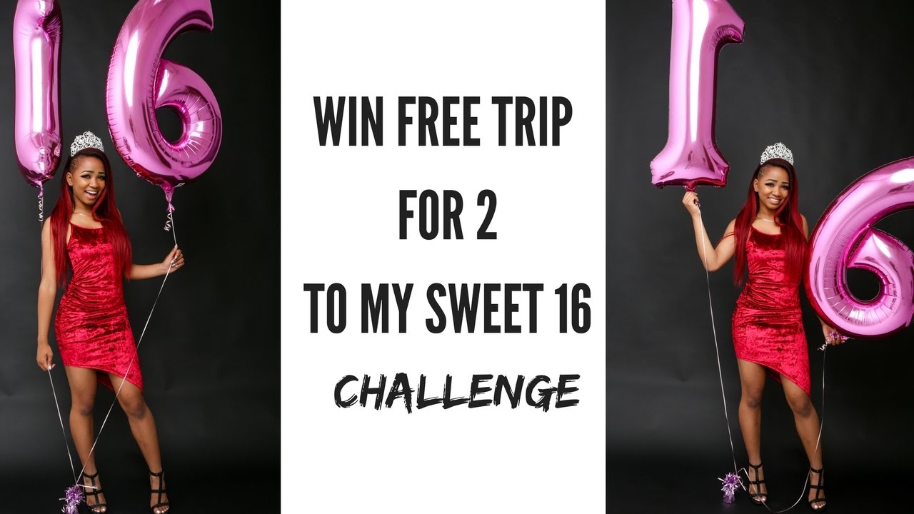 WIN FREE TRIP FOR 2 TO MY SWEET 16 CHALLENGE - YouTube