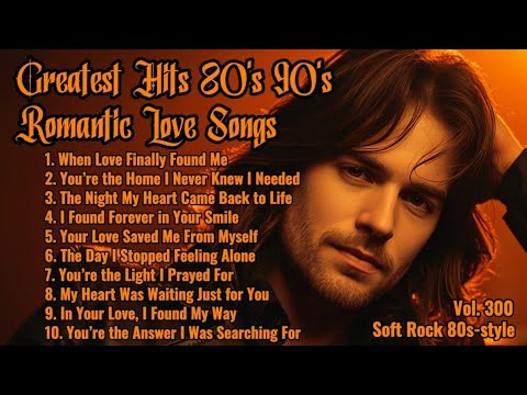 Greatest Hits Romantic Love Songs 💖 Love Songs 80's 90's - Soft Rock Ballads - Playlist Vol. 300