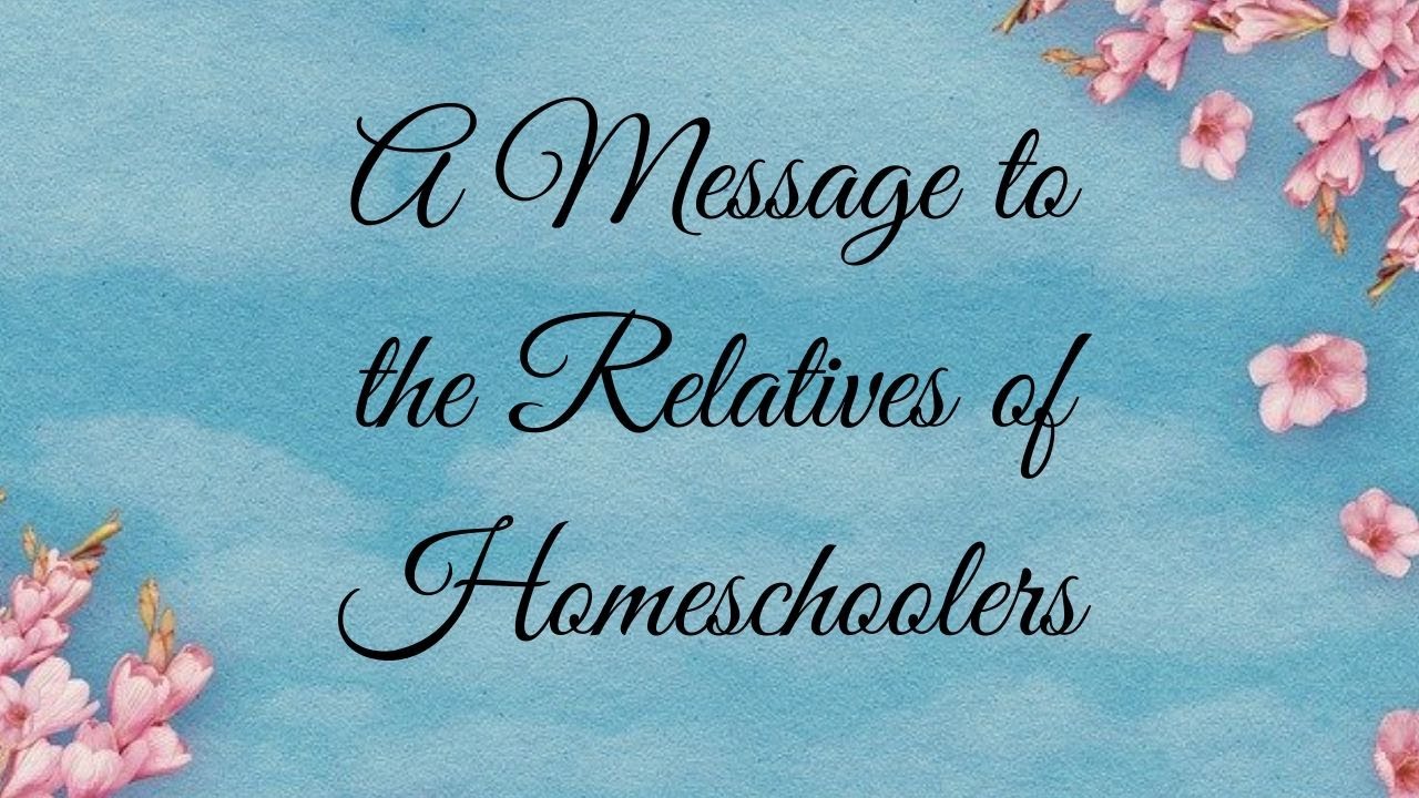 A Message to the Relatives of Homeschoolers - YouTube