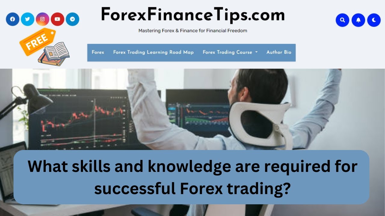 What skills and knowledge are required for successful Forex trading ...