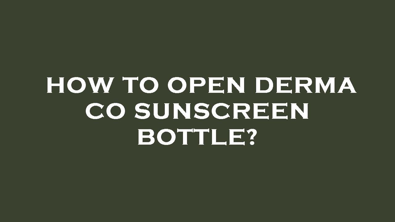 How to open derma co sunscreen bottle? - YouTube