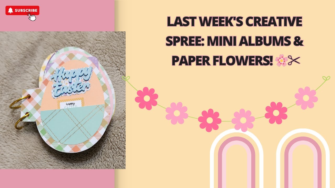 Last Week's Creative Spree: Mini Albums & Paper Flowers! 🌸 ️ - YouTube