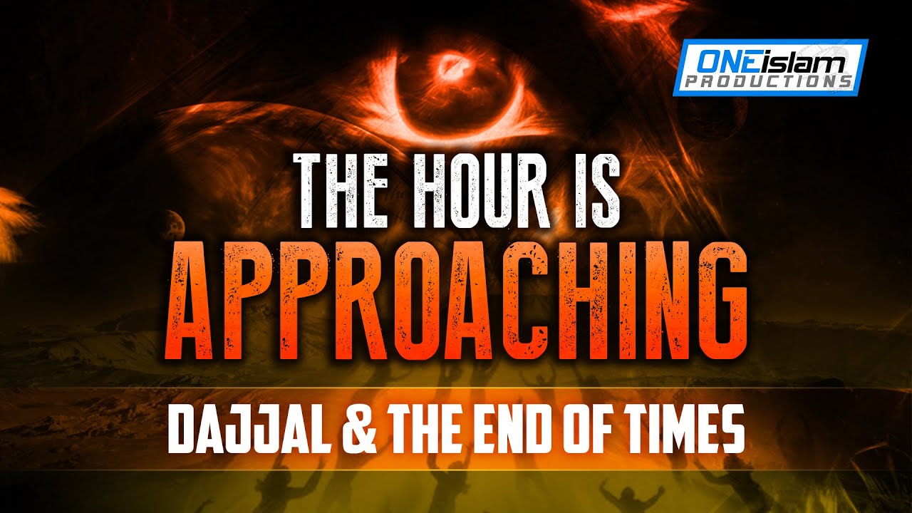 THE HOUR IS APPROACHING (Dajjal & The End of Times) - YouTube