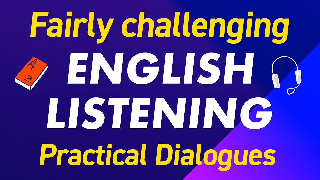 Fairly Challenging English Listening Practice (Practical Dialogues ...