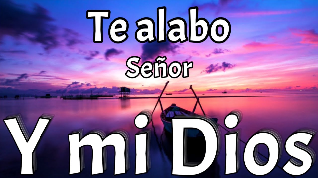 Te alabo seńor y mi dios-oración - YouTube