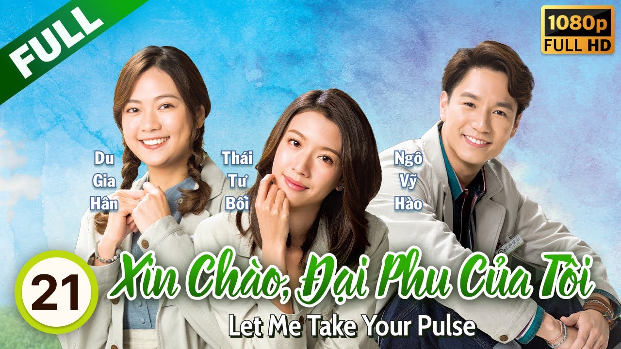 Xin Chào Đại Phu Của Tôi (Let Me Take Your Pulse) 21/25 | Hà Quảng Bái, Thái Tư Bối | TVB 2023 ...
