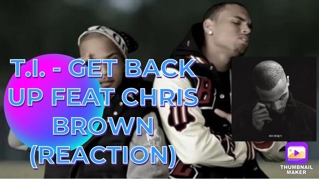 T.I. - GET BACK UP FEAT CHRIS BROWN (REACTION) - YouTube