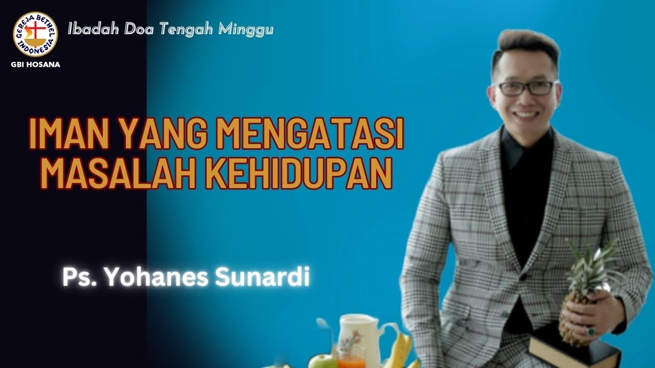 Iman Yang Mengatasi Masalah Kehidupan - Ps. Yohanes Sunardi - YouTube