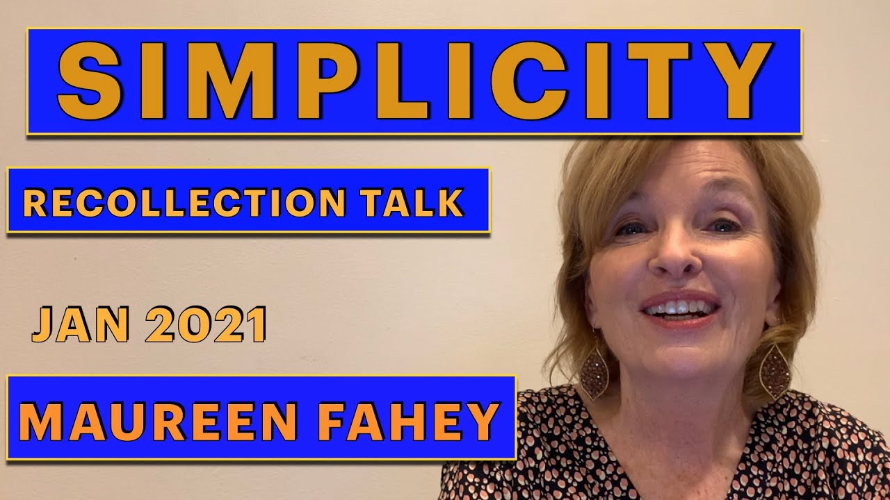 Talk on Simplicity by Mrs. Maureen Fahey January recollection 2021 ...