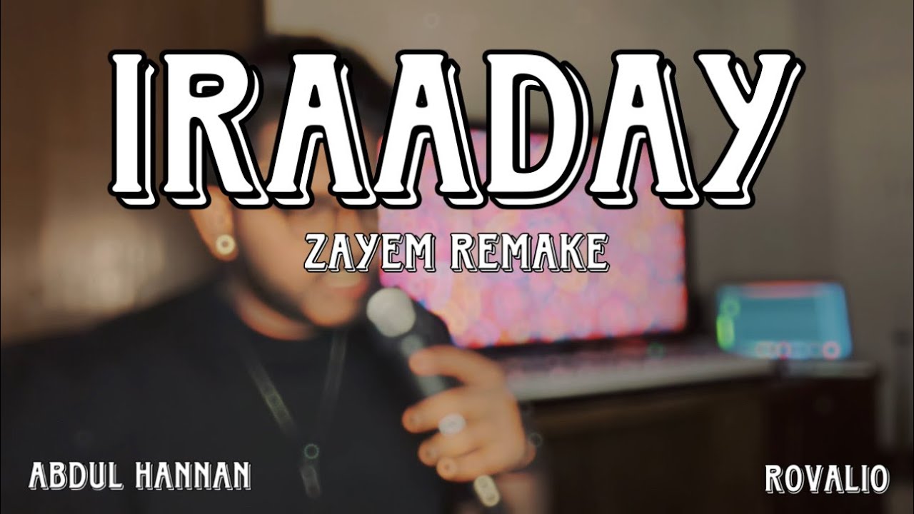 Iraaday (ZAYEM Remake) | Abdul Hannan | Rovalio - YouTube