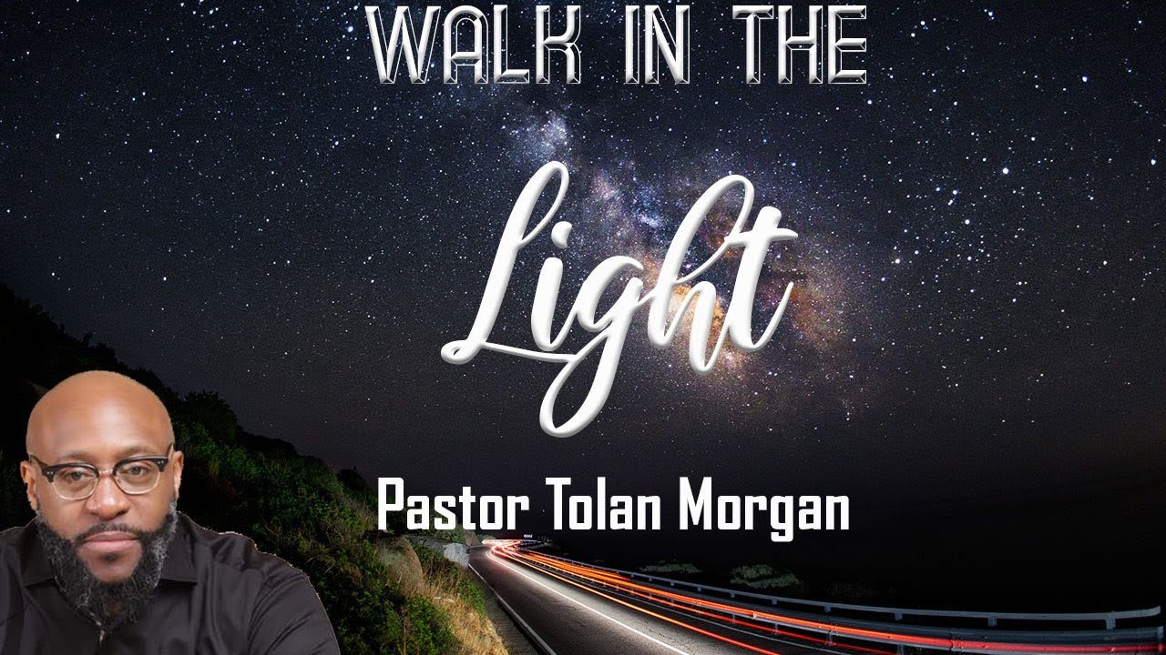 November 4th, 2018 "Walk In The Light" Pastor Tolan Morgan - YouTube