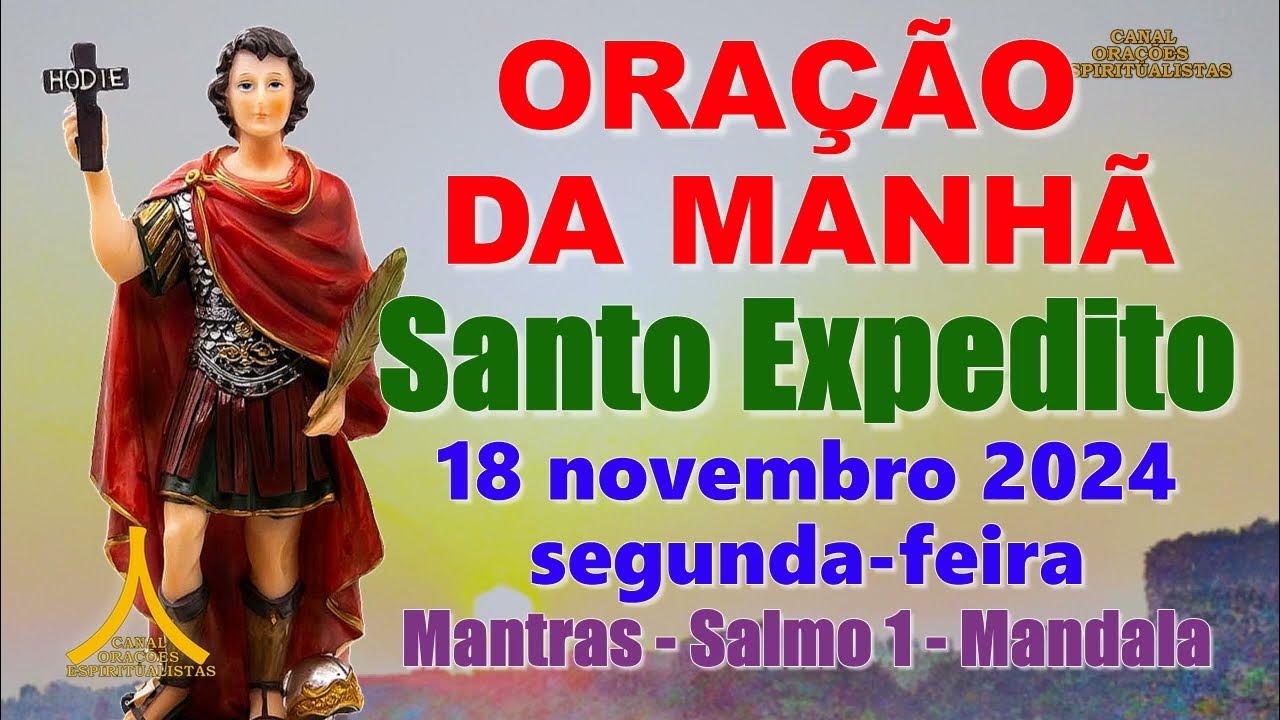 Oração da Manhã, e para todo dia 18 de novembro de 2024, segunda feira ...
