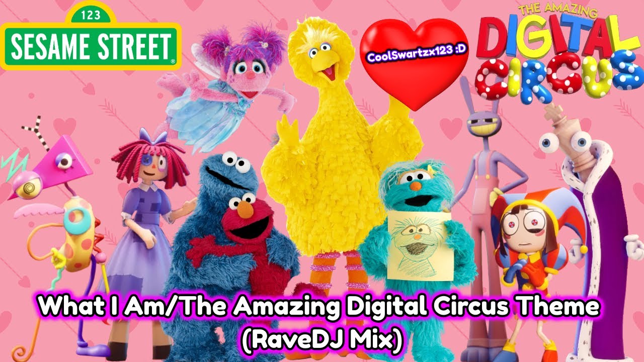 Sesame Street: What I Am/The Amazing Digital Circus Theme (RaveDJ Mix ...
