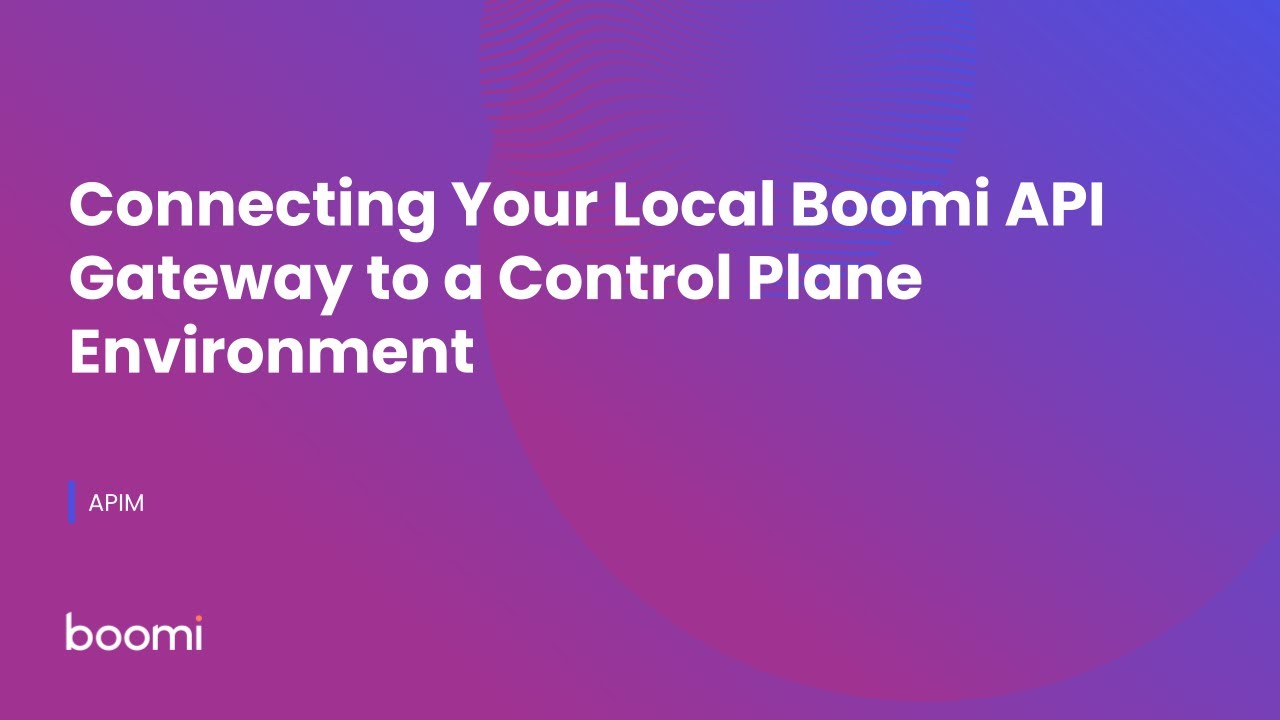 Connecting Your Local Boomi API Gateway to a Control Plane Environment ...