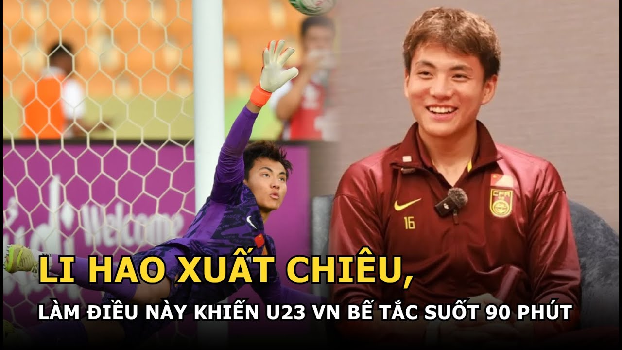 Li Hao xuất chiêu, làm điều này khiến U23 VN bế tắc suốt 90 phút - YouTube