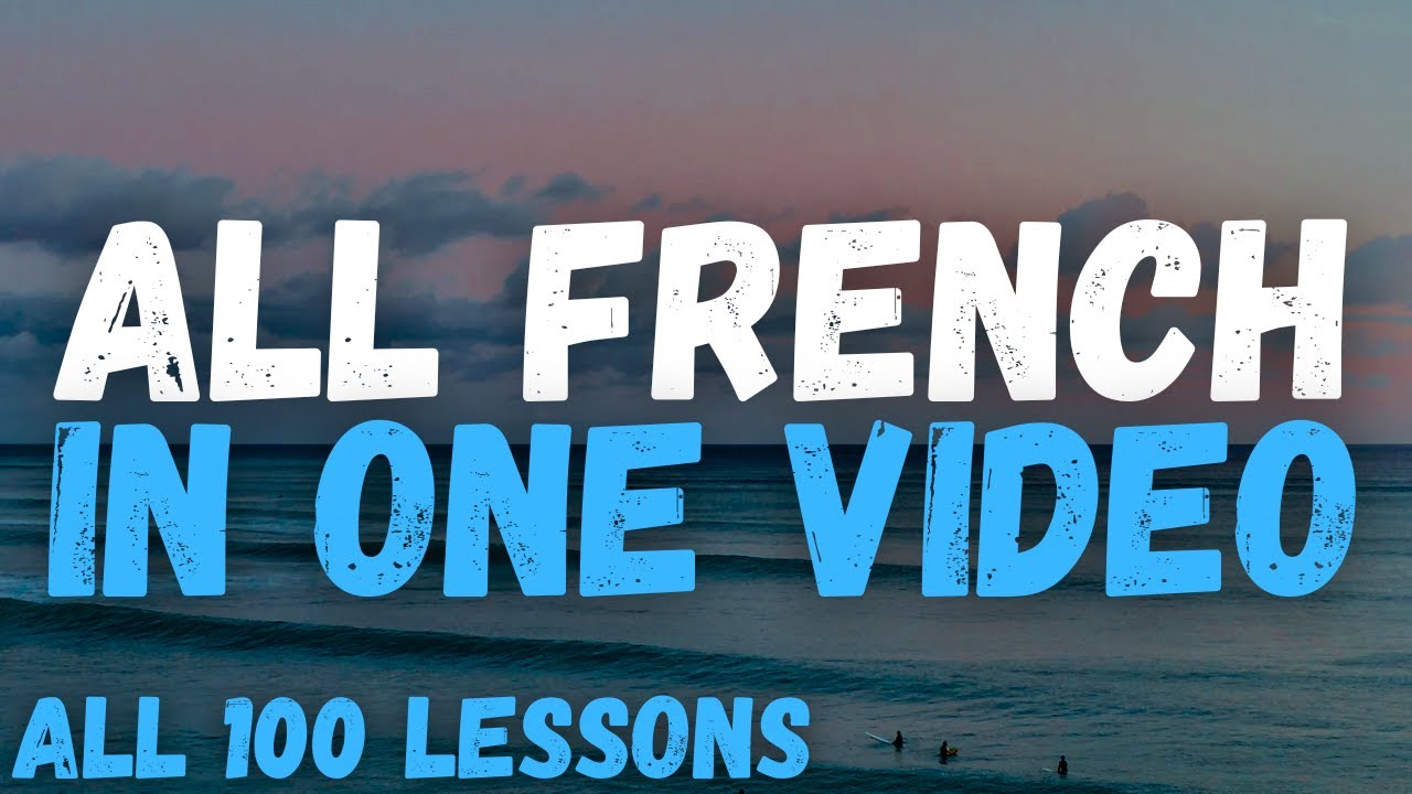 All French in One Video! All 100 Lessons! Master French for Beginners ...