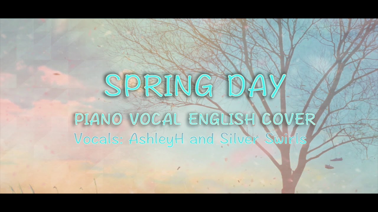 "Spring Day" Piano Vocal English Cover (Ft. Silver Swirls and AshleyH ...