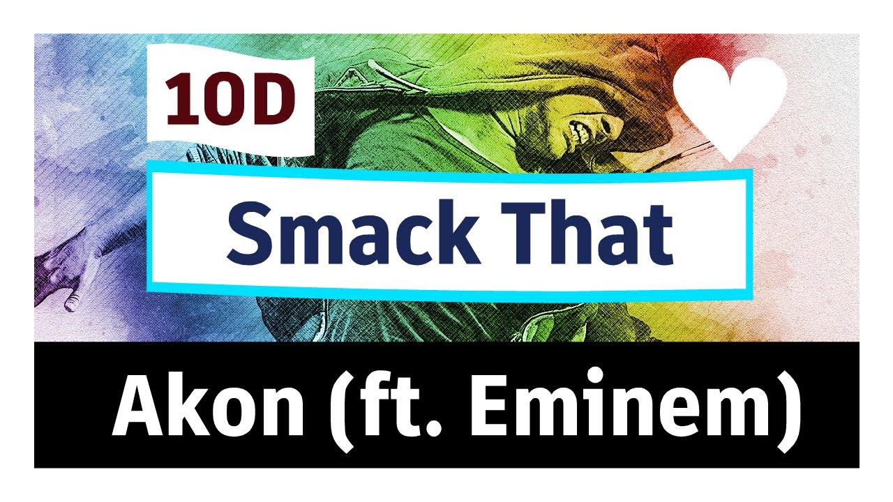 Akon (ft. Eminem) - Smack That🎵(10D Audio)🎵 - YouTube