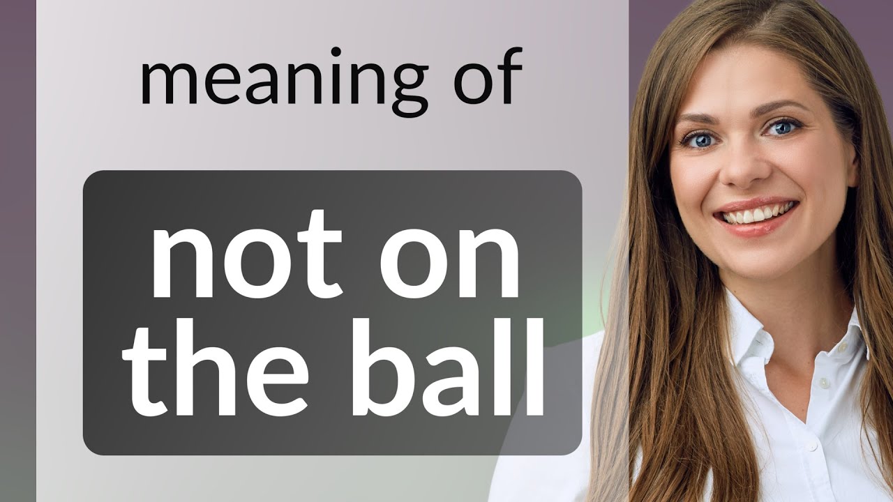 Understanding the Phrase "Not on the Ball" - YouTube