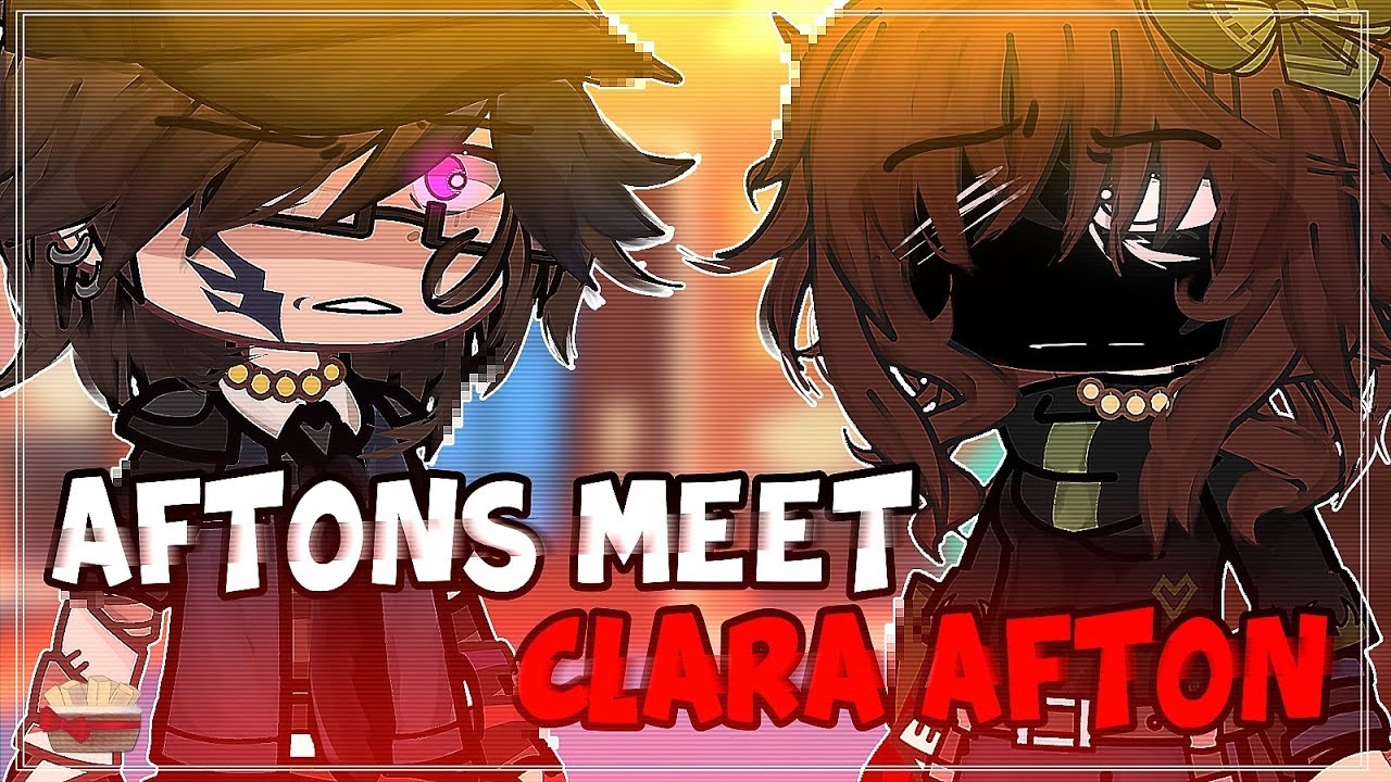 AFTONS MEET CLARA AFTON | Gacha | FNaF | - YouTube
