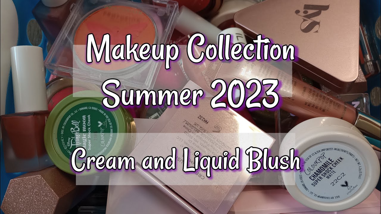 FULL Makeup Collection and DECLUTTER | Summer 2023 | Cream and Liquid Blush - YouTube