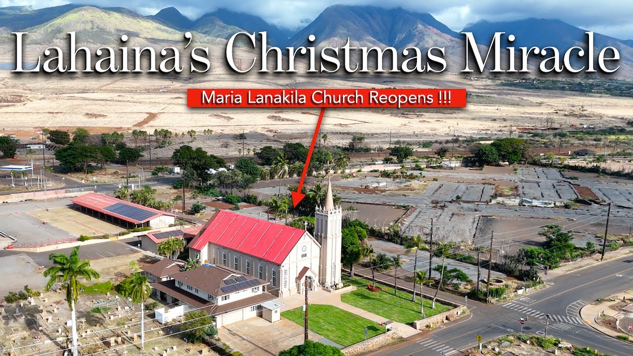LAHAINA'S Miracle Church - Maria Lanakila Church Reopens after the FIRE ...