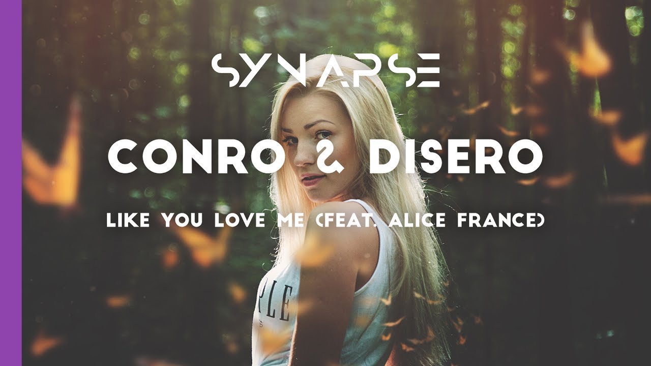 Conro & Disero - Like You Love Me (feat. Alice France) - YouTube
