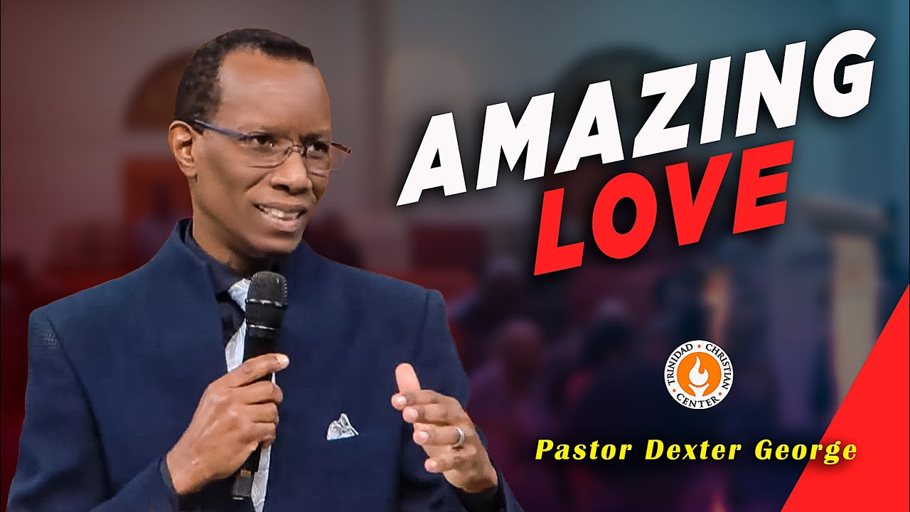 "Amazing Love" - Pastor Dexter George - YouTube