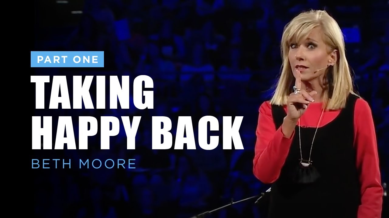 Is Happiness Biblical? Taking Happy Back, Part 1 | Beth Moore - YouTube