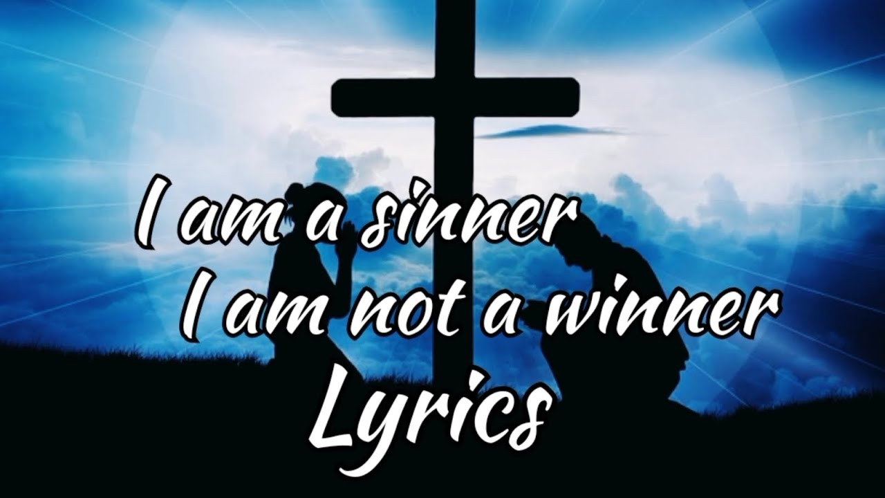 I am a sinner I am not a winner song Lyrics christian song[I am sinner ...