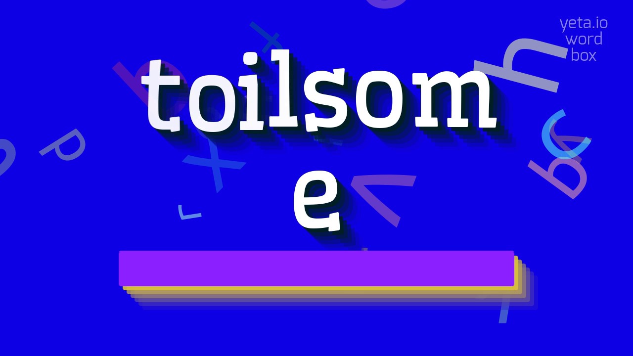 How to say "toilsome"! (High Quality Voices) - YouTube