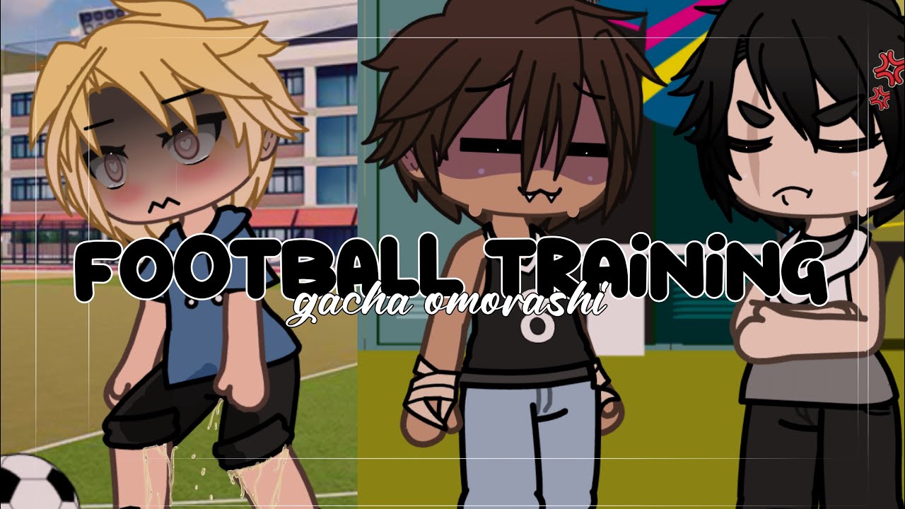 🔅 . Football Training #5 / Gacha Life / Omorashi / . - YouTube