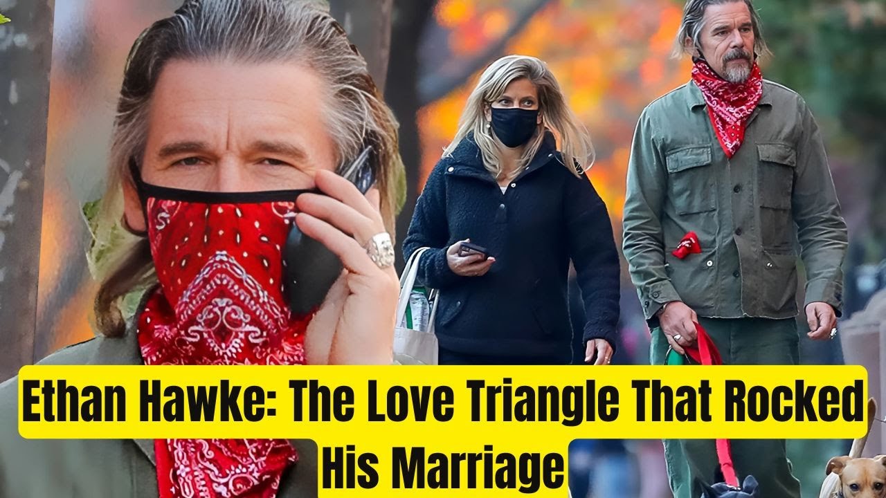 Ethan Hawke: The Love Triangle That Shook His Marriage | Untold Drama ...