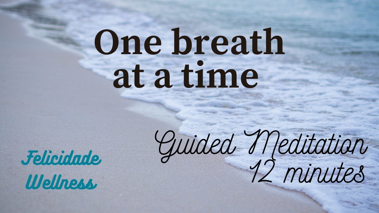 10 minute Guided Meditation One breath at a time - YouTube