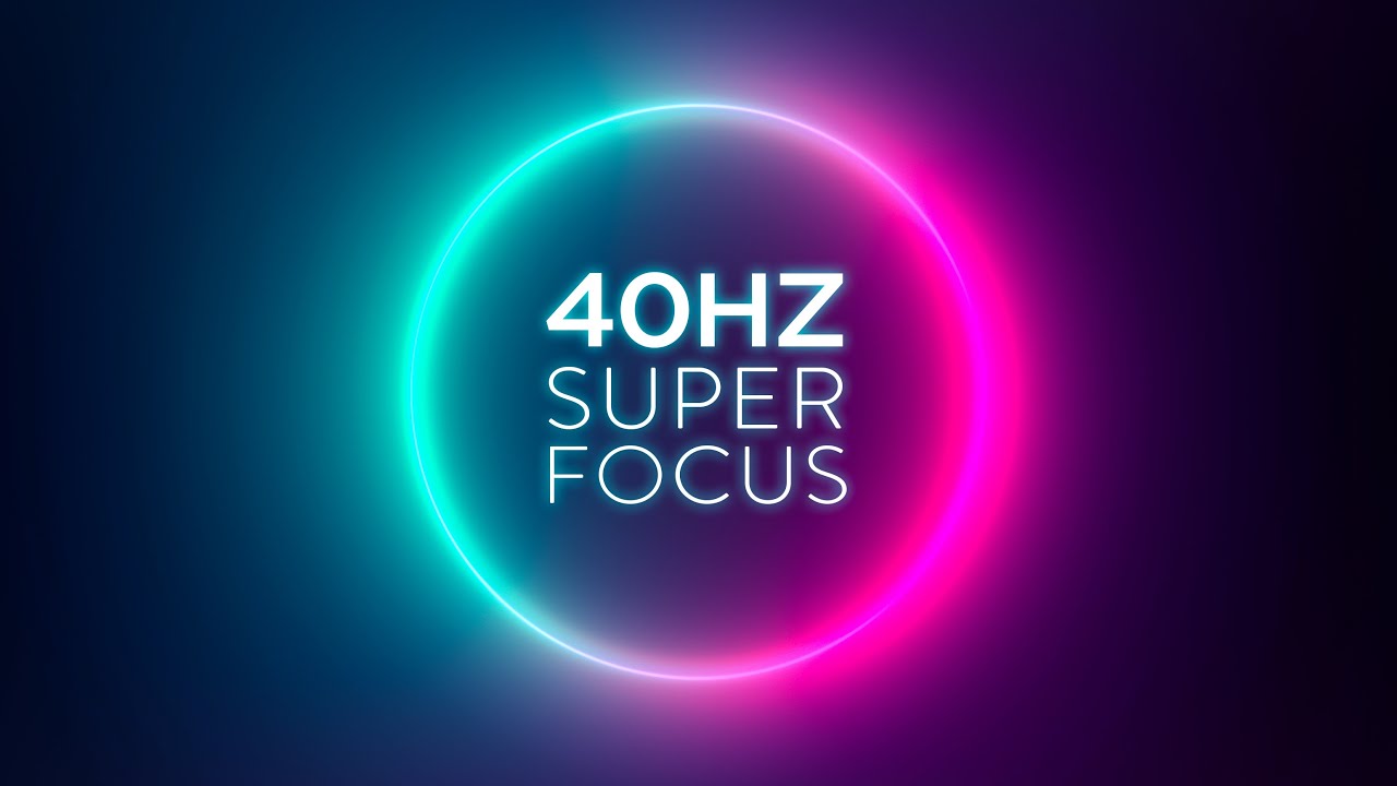 Super Focus | 40Hz | Reach Optimal Brain-State | Binaural Beats Gamma ...