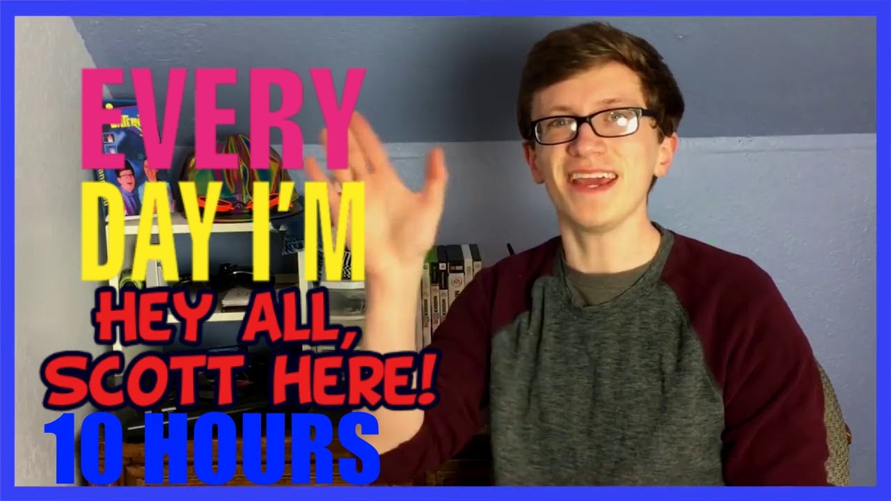 Everyday I'm hey all scott here 10 HOURS - Scott The Woz - YouTube