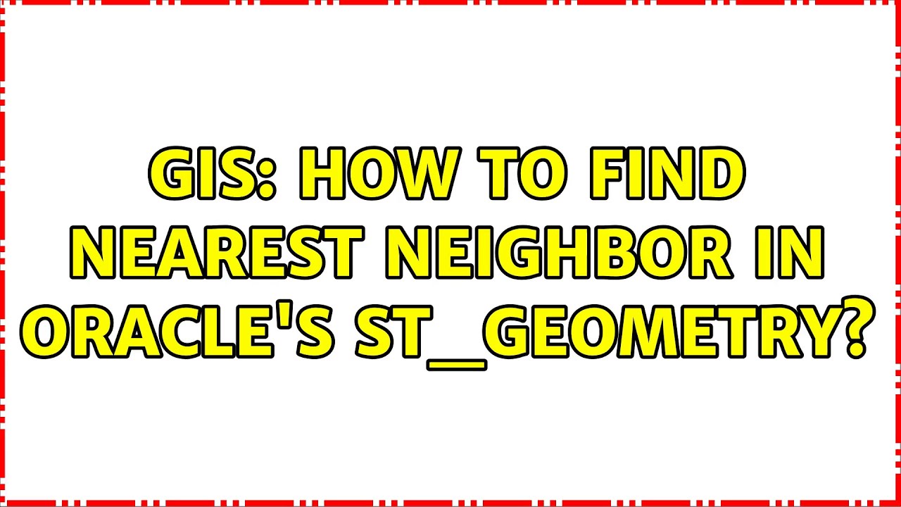 GIS: How to find nearest neighbor in Oracle's ST_GEOMETRY? - YouTube