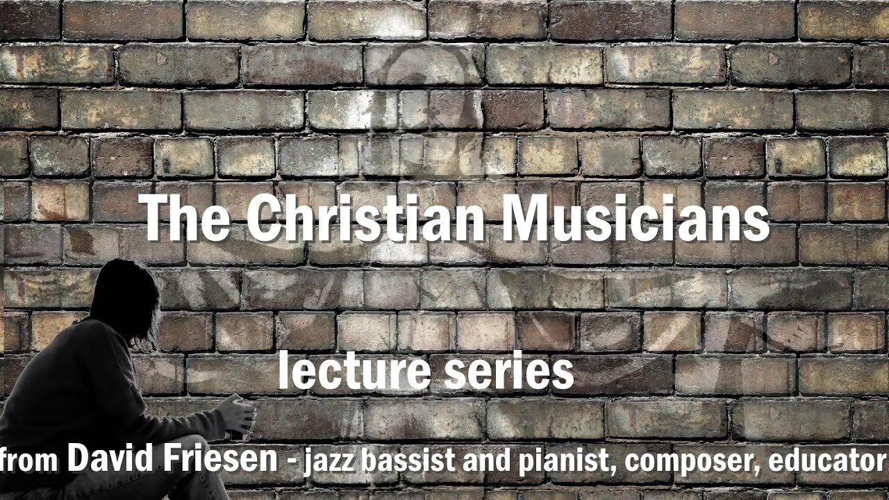 David Friesen: The Christian Musicians (lecture series) - YouTube