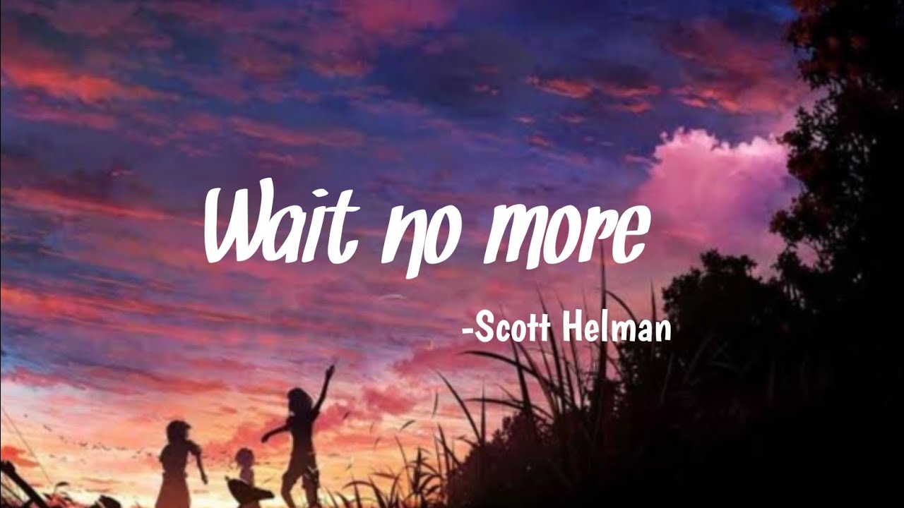 Wait no more -Scott Helman (lyric video) - YouTube
