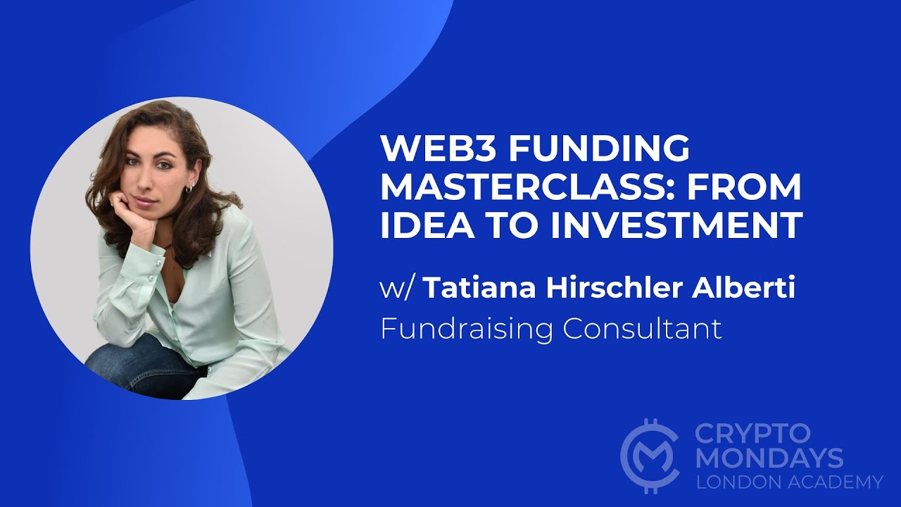 Web3 Funding Masterclass: From Idea to Investment w/ Tatiana Hirschler Alberti - CML Academy ...