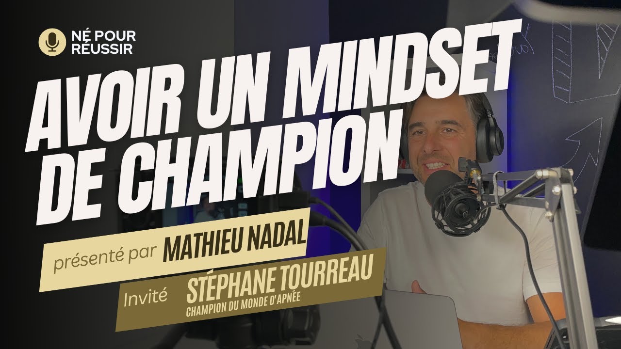 Mathieu Nadal / Né pour réussir /Stéphane Tourreau / Podcast#10 / Avoir un mindset de champion ...