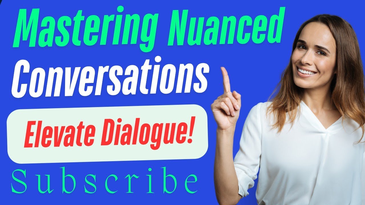 Mastering Nuanced Conversations: Elevate Dialogue! - YouTube