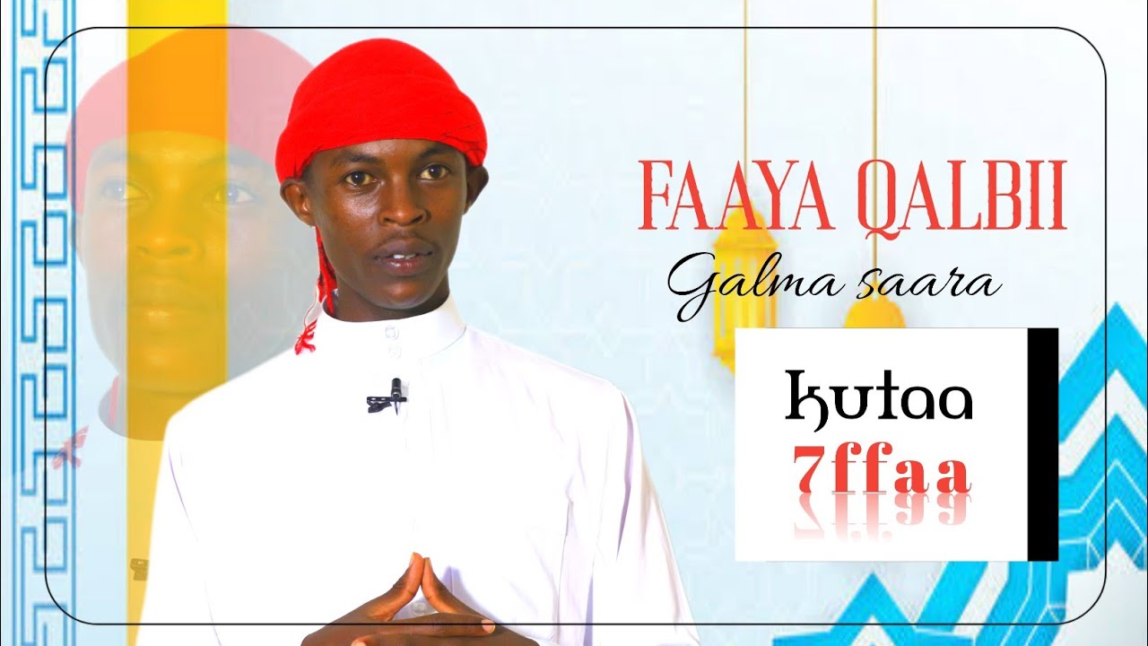 faaya qalbii 7ffaa||Ustaaz Galma saara√Nuur-Tv karaa kaayyoo dhugaa ...