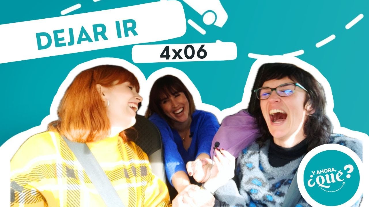DEJAR IR con Elena Chico | 4x06 ¿Y Ahora Qué? - YouTube