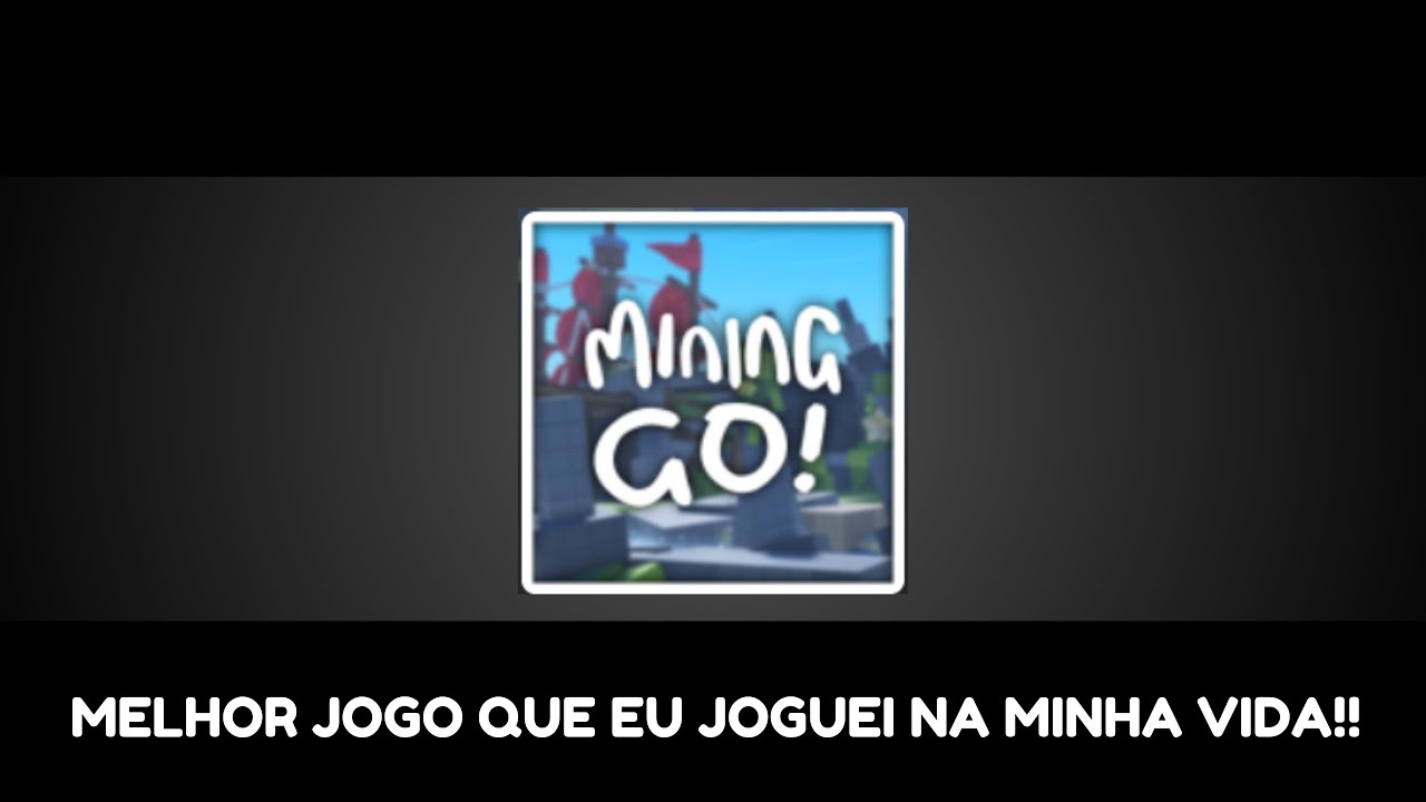 MELHOR JOGO QUE EU JA JOGUEI NA MINHA VIDA!! (Mining GO!) - YouTube