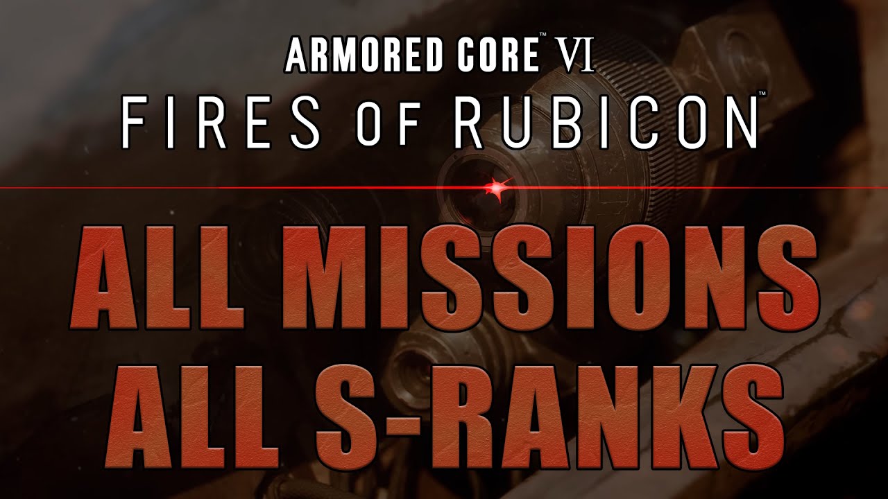 Armored Core 6 | ALL MISSIONS S-RANK | Requirements, Builds, Strategies ...