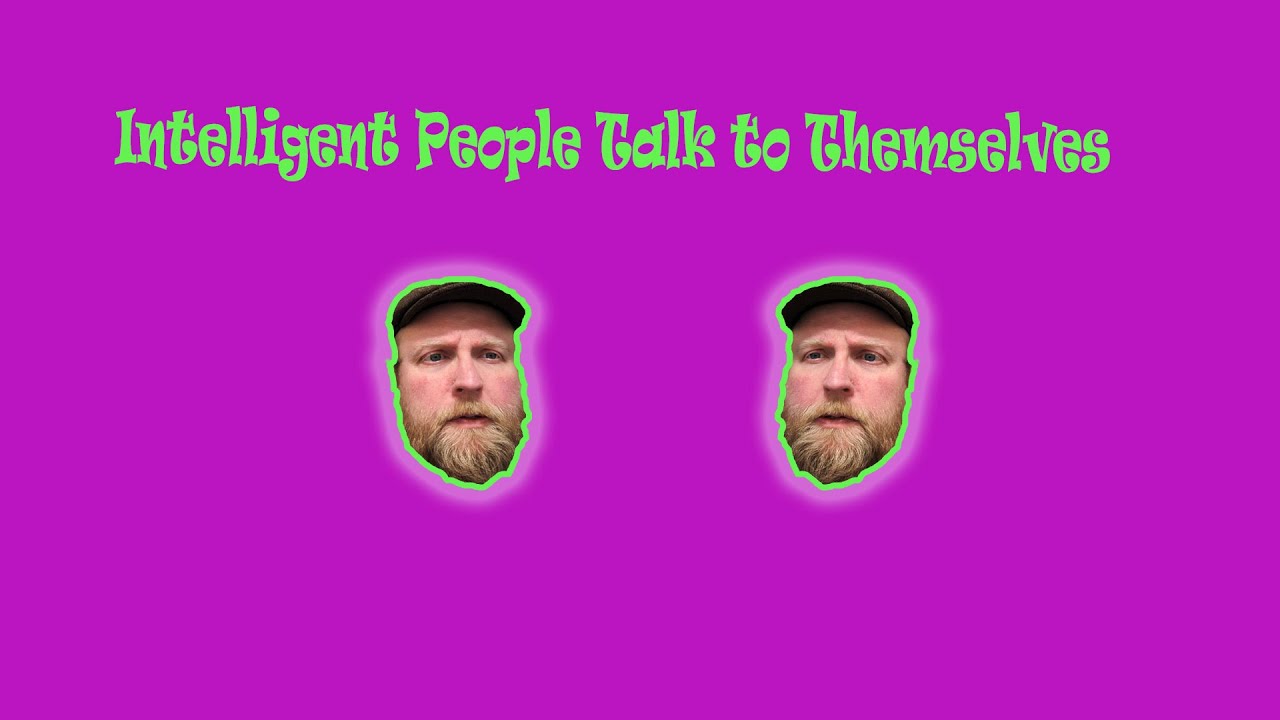 Intelligent People Talk to Themselves - YouTube