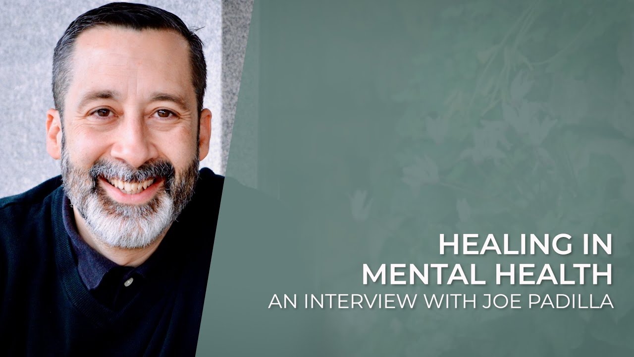 Healing in Mental Health | Joe Padilla - YouTube